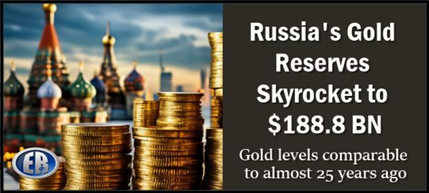 Russia’s gold reserves approach historic landmark - Europe Reloaded